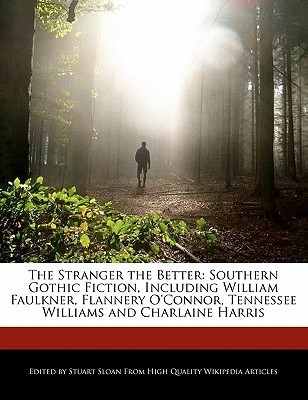 The Stranger the Better: Southern Gothic Fiction, Including William ...