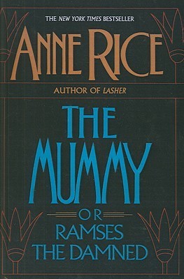 Mummy, or Ramses the Damned by Anne Rice | Goodreads