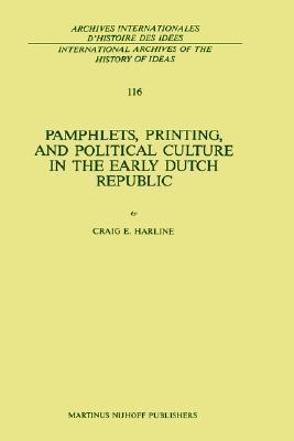 Pamphlets, Printing, and Political Culture in the Early Dutch Republic ...