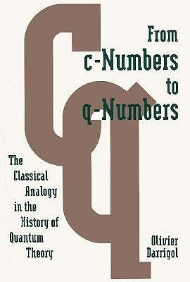 From c-Numbers to q-Numbers: The Classical Analogy in the History of ...
