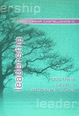 Leadership: Doctrine, Level 3, Students' Guide by Cesar Castellanos D ...