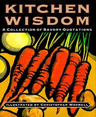 Kitchen Wisdom A Collection of Savory Quotations by William King ...