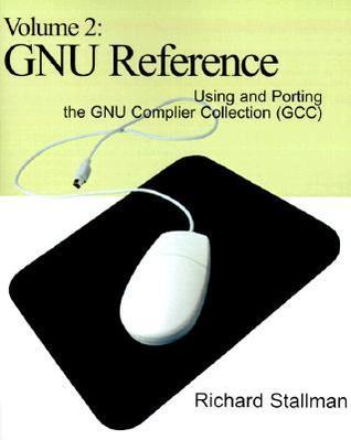 Gnu Reference (Using and Porting the GNU Compiler Collection by Richard M. Stallman | Goodreads