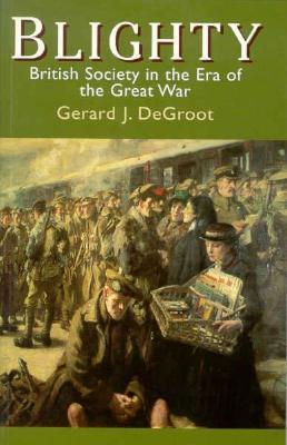 Blighty: British Society in the Era of the Great War by Gerard J ...