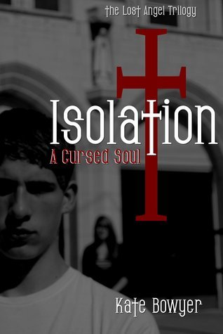 Isolation: A Cursed Soul (The Lost Angel, #1) by Kate Bowyer | Goodreads