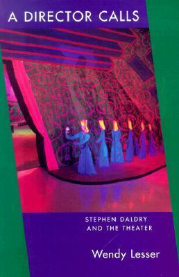 A Director Calls: Stephen Daldry and the Theater by Wendy Lesser ...