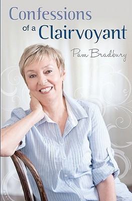 Confessions of a Clairvoyant by Ms Pam Bradbury | Goodreads