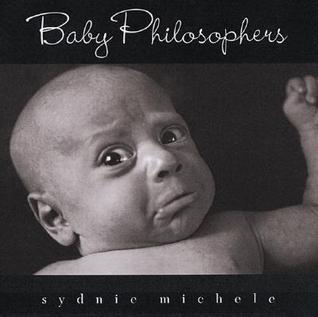 Baby Philosophers by Sydnie Michele | Goodreads