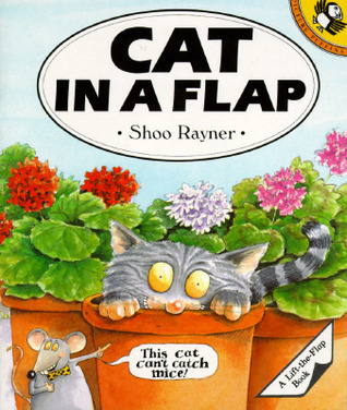 Cat in a Flap (A Puffin Lift-The-Flap Book) by Shoo Rayner | Goodreads