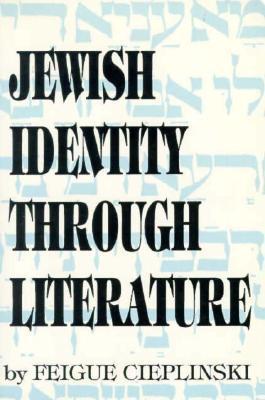 Jewish Identity Through Literature by Feigue Cieplinski | Goodreads
