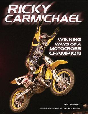 Ricky Carmichael: Winning Ways of a Motocross Champion by Ken Faught ...