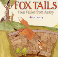 Fox Tails: Four Fables from Aesop by Amy Lowry Poole | Goodreads