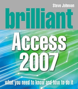 Brilliant Microsoft Access 2007 by Steve Johnson | Goodreads