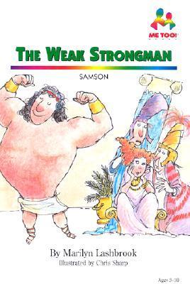 The Weak Strongman: Samson (Me Too!) by Marilyn Lashbrook | Goodreads