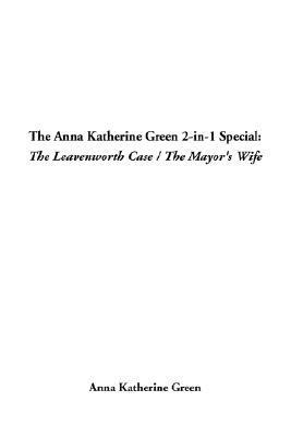 The Anna Katherine Green 2-In-1 Special: The Leavenworth Case / the ...