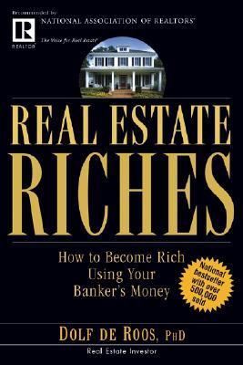 Real Estate Riches: How to Become Rich Using Your Banker's Money by ...