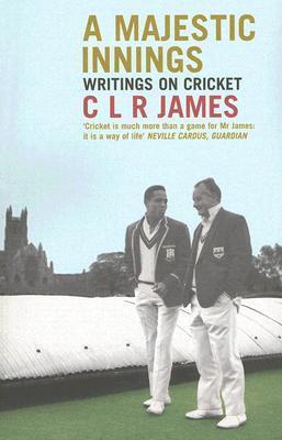 A Majestic Innings: Writings on Cricket by C.L.R. James | Goodreads