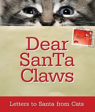 Dear Santa Claws: Letters to Santa from Cats by Ellen Patrick | Goodreads