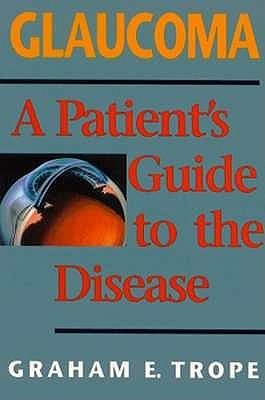 Glaucoma : A Patient's Guide to the Disease by Graham Trope | Goodreads