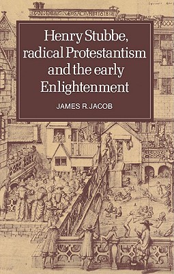 Henry Stubbe, Radical Protestantism and the Early Enlightenment by ...