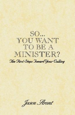 So... You Want to Be a Minister by Jason Arant | Goodreads