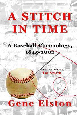 A Stitch in Time: A Baseball Chronology, 1845-2002 by Gene Elston ...
