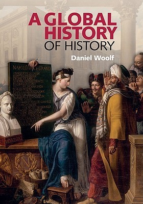 A Global History of History by Daniel R. Woolf | Goodreads