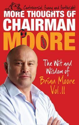 More Thoughts of Chairman Moore: Volume II: The Wit and Wisdom of Brian Moore Vol. II by Brian ...