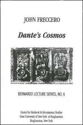 Dante's Cosmos: Bernardo Lecture Series, No. 6 by John Freccero | Goodreads