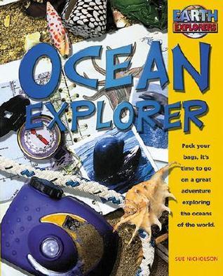 Ocean Explorer (Earth Explorers) by Sue Nicholson | Goodreads