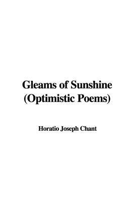 Gleams of Sunshine: Optimistic Poems by Joseph Horatio Chant | Goodreads