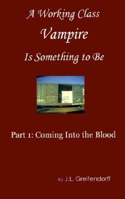 A Working Class Vampire Is Something to Be: Book 1 Coming into the ...