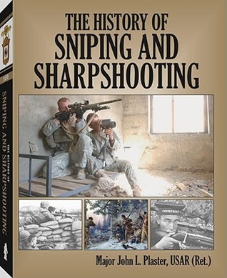 The History of Sniping and Sharpshooting by John L. Plaster | Goodreads