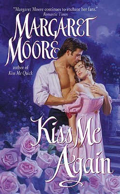 Kiss Me Again by Margaret Moore | Goodreads