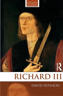 Richard III (Routledge Historical Biographies) by David Hipshon | Goodreads
