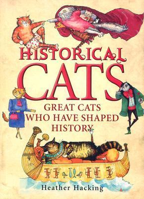Historical Cats: Great Cats Who Have Shaped History by Heather Hacking ...