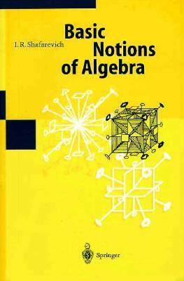 Basic Notions of Algebra by Igor R. Shafarevich | Goodreads