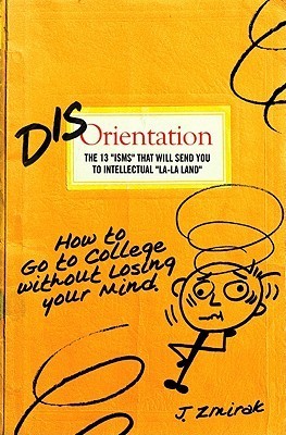 Disorientation: How to Go to College Without Losing Your Mind by Donna ...