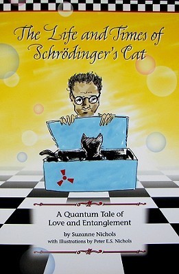 The Life and Times of Schrodinger's Cat: A Quantum Tale of Love and ...
