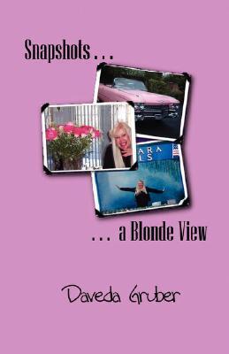 Snapshots: A Blonde View by Daveda Gruber | Goodreads