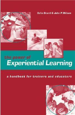 The Power of Experiential Learning: A Handbook for Trainers and ...