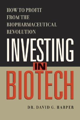 Investing in Biotech: How to Profit from the Biopharmaceutical ...