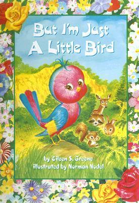 But I'm Just a Little Bird by Eileen Greene | Goodreads