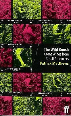 The Wild Bunch: Great Wines from Small Producers by Patrick Matthews ...