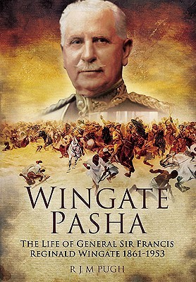Wingate Pasha: The Life of General Sir Francis Reginald Wingate 1861 ...