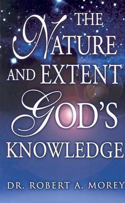 The Nature and Extend of God's Knowledge by Robert A. Morey | Goodreads