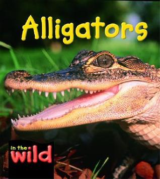 Alligators (In the Wild) by Patricia Kendell | Goodreads