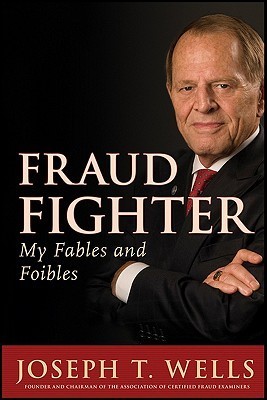 Fraud Fighter: My Fables and Foibles by Joseph T. Wells | Goodreads
