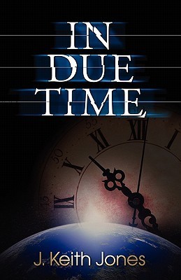 In Due Time by J. Keith Jones | Goodreads