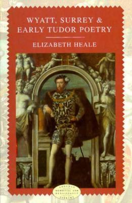 Wyatt, Surrey and Early Tudor Poetry by Elizabeth Heale | Goodreads